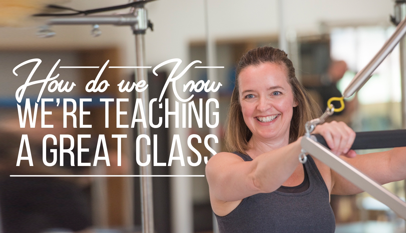 How do we Know we’re Teaching a Great Class? - Polestar Pilates